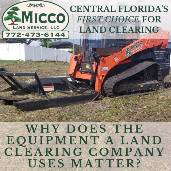 Why does the equipment a land clearing company uses matter? • Micco ...